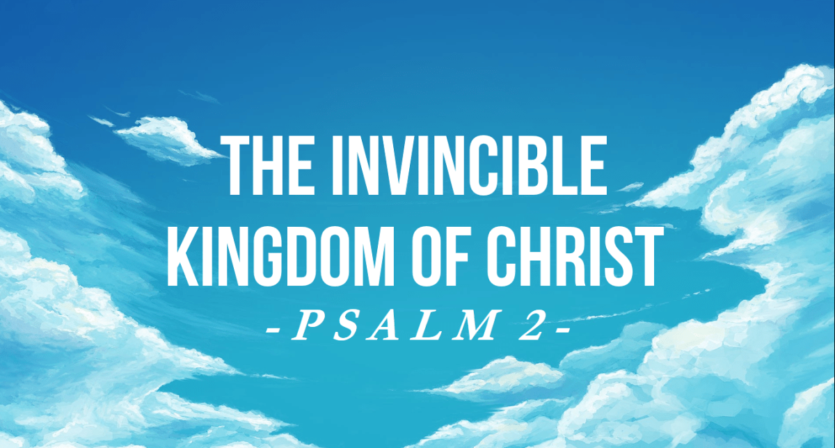 The Invincible Kingdom of Christ (Psalm 2) | Brandon's Desk