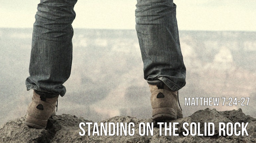 Standing on the Solid Rock (Matthew 7:24-27) | Brandon's Desk