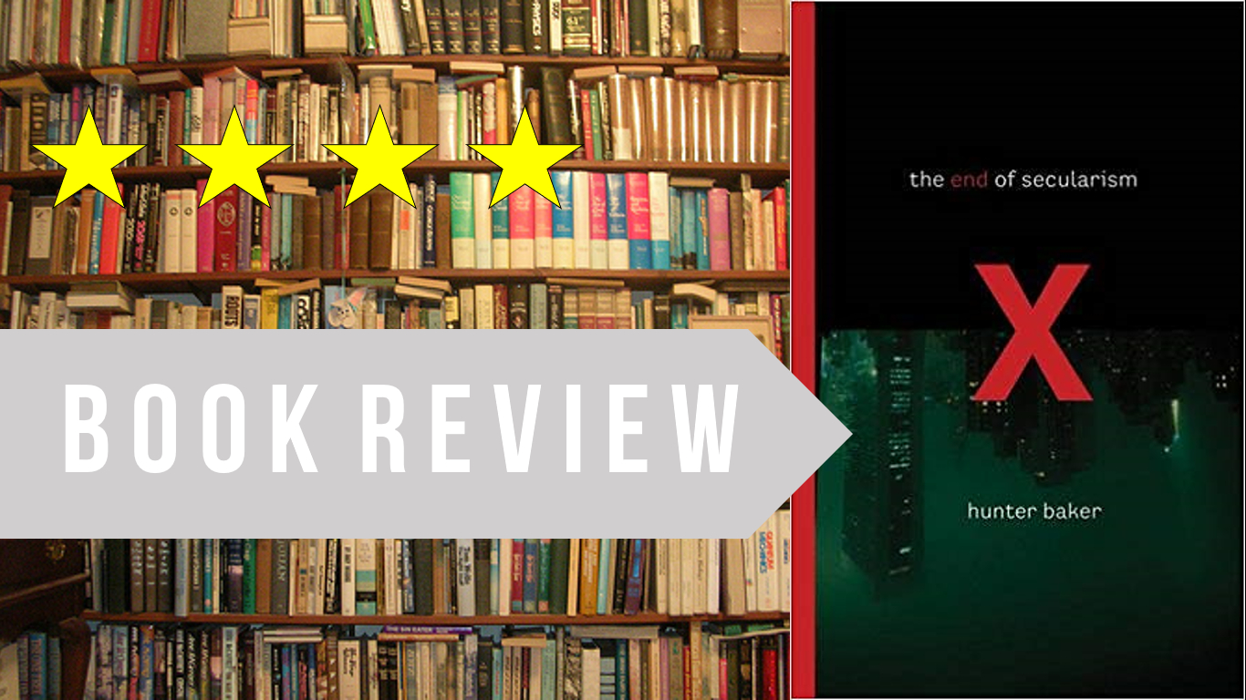 Review: The End of Secularism by Hunter Baker | Brandon's Desk